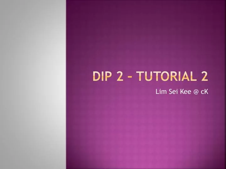 PPT - DIP 2 – Tutorial 2 PowerPoint Presentation, free download - ID ...