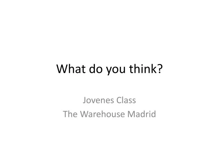 PPT - What do you think ? PowerPoint Presentation, free download - ID ...