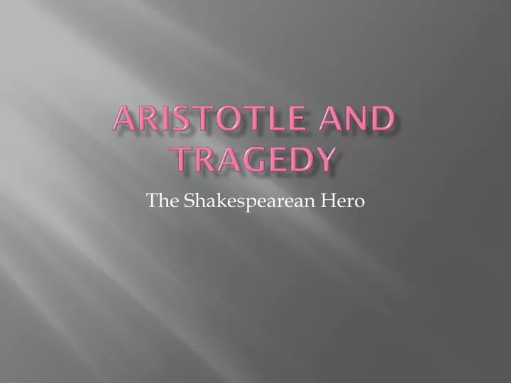 PPT - Aristotle and Tragedy PowerPoint Presentation - ID:2869923 PPT - Aristotle and Tragedy PowerPoint Presentation - ID:2869923