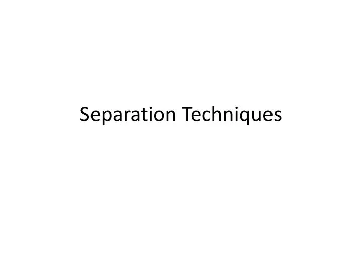 PPT - Separation Techniques PowerPoint Presentation, free download - ID ...