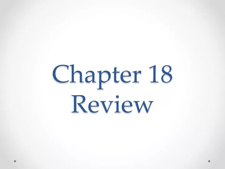 PPT - Chapter 18 Review PowerPoint Presentation, free download - ID:2871621