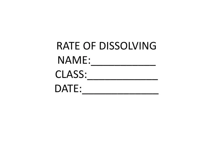 PPT - RATE OF DISSOLVING NAME:___________ CLASS:____________ DATE ...