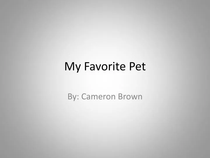 PPT - My Favorite Pet PowerPoint Presentation, free download - ID:2876488