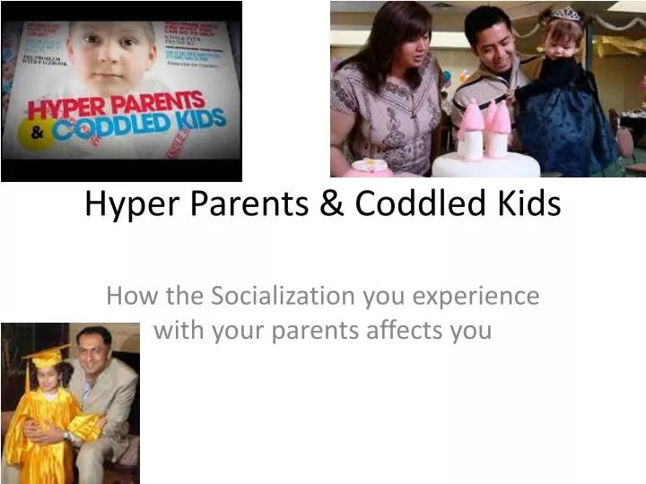 PPT - Hyper Parents & Coddled Kids PowerPoint Presentation, free ...