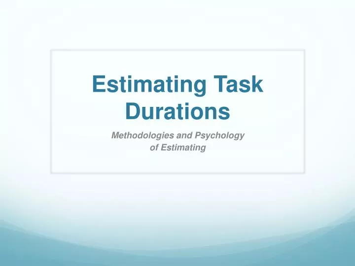 PPT - Estimating Task Durations PowerPoint Presentation, free download ...