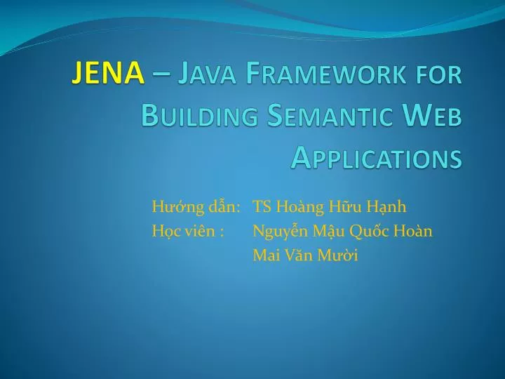 PPT - JENA – Java Framework for Building Semantic Web Applications ...