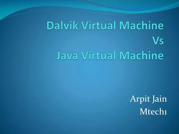 PPT - Dalvik Virtual Machine Vs Java Virtual Machine PowerPoint Presentation - ID:2878330