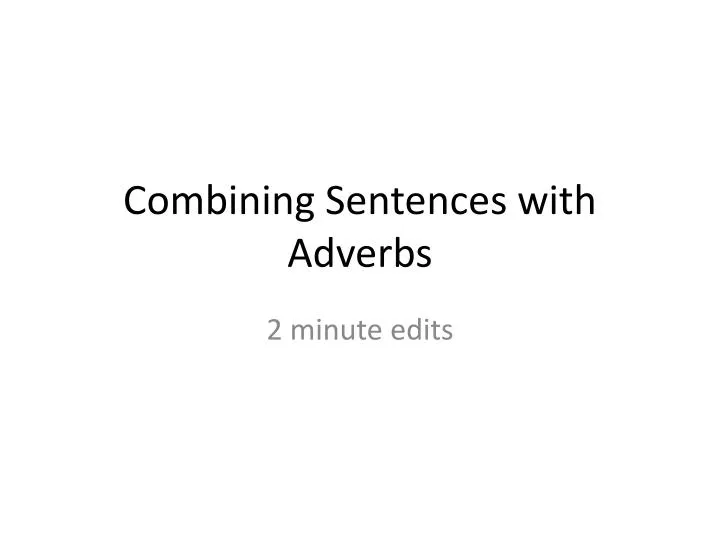 PPT - Combining Sentences with Adverbs PowerPoint Presentation, free ...