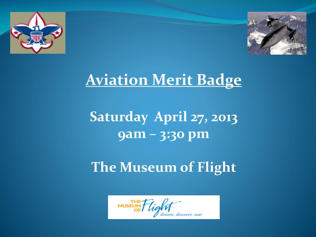 PPT - Aviation Merit Badge Saturday April 27, 2013 9am – 3:30 pm The ...