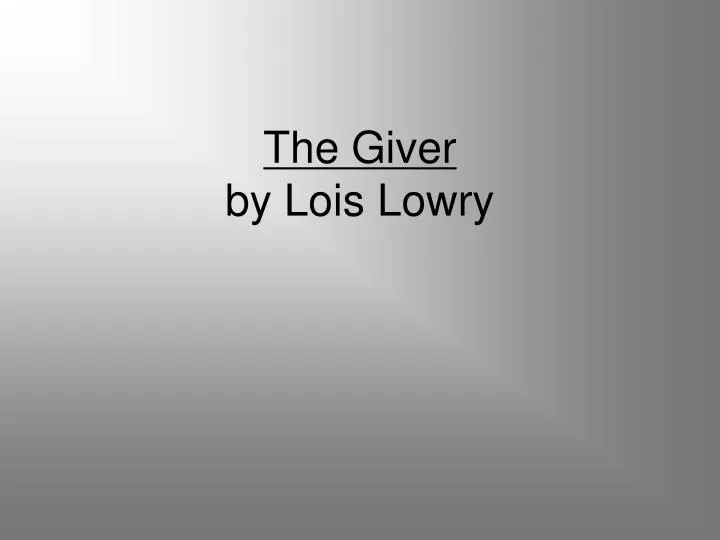 PPT - The Giver by Lois Lowry PowerPoint Presentation, free download ...