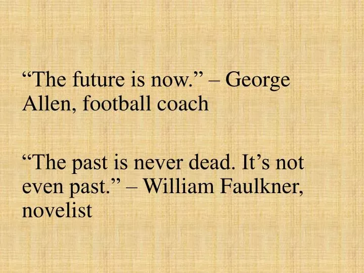 PPT - “The future is now.” – George Allen, football coach PowerPoint ...
