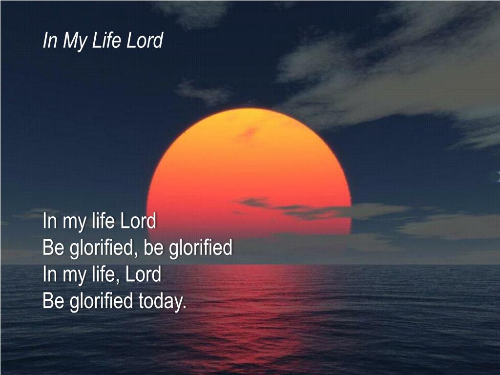 PPT - In my life Lord Be glorified, be glorified In my life, Lord Be ...