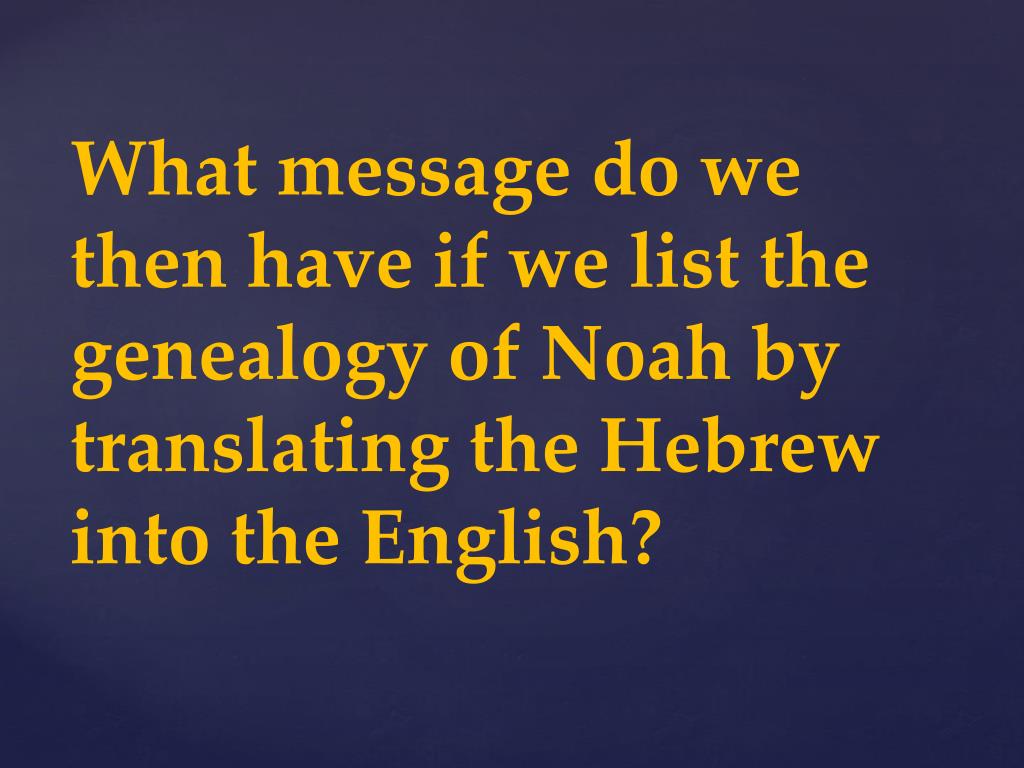 PPT - The Gospel In Noah’s Genealogy * The Hebrew Roots for the Names ...
