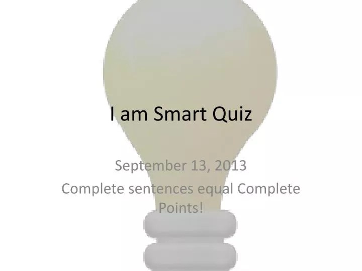 PPT - I am Smart Quiz PowerPoint Presentation, free download - ID:2885886