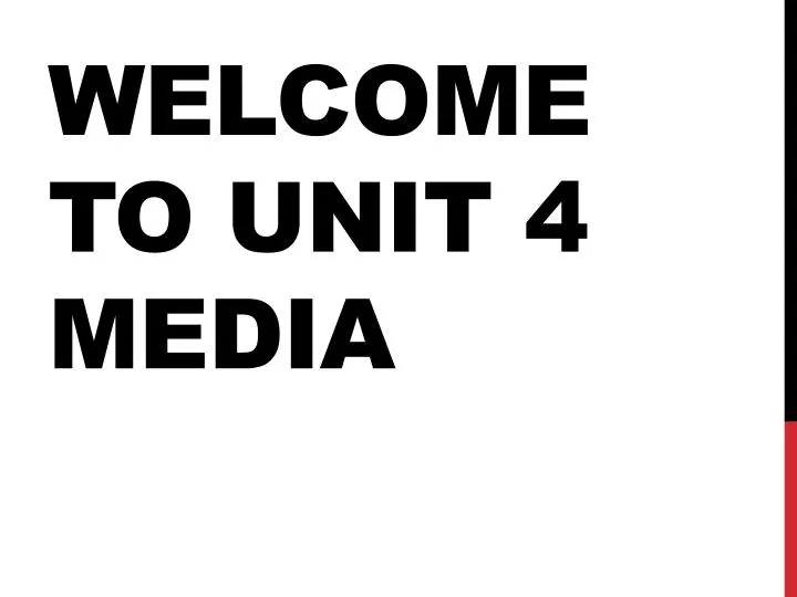 PPT - Welcome to Unit 4 Media PowerPoint Presentation, free download ...