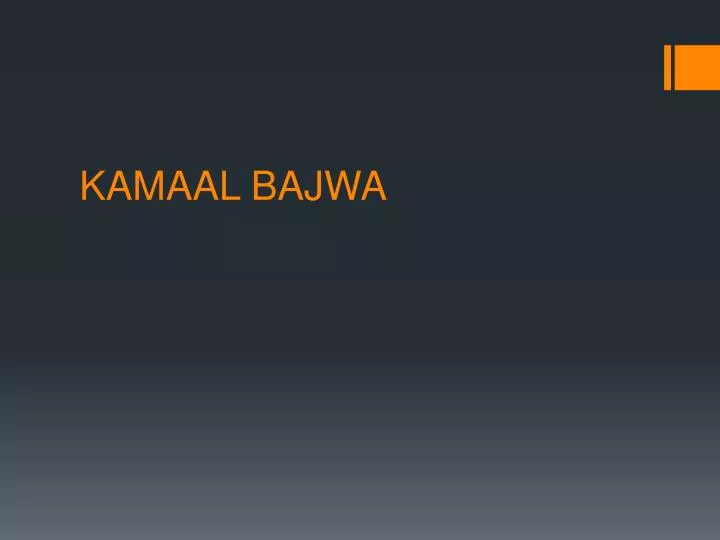 PPT - KAMAAL BAJWA PowerPoint Presentation, free download - ID:2893486