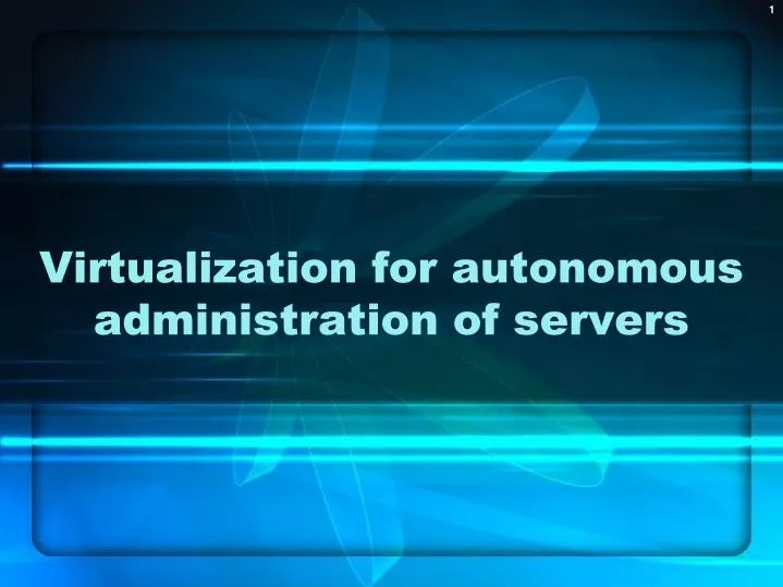 PPT - Virtualization for autonomous administration of servers ...