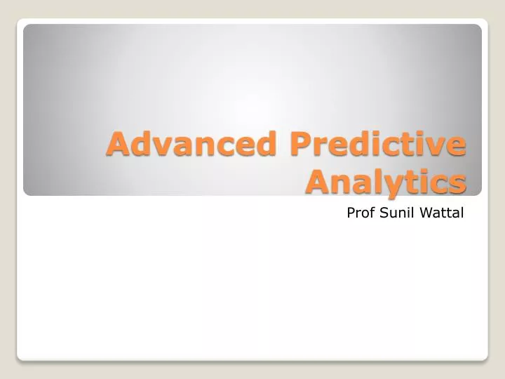 PPT - Advanced Predictive Analytics PowerPoint Presentation, free ...