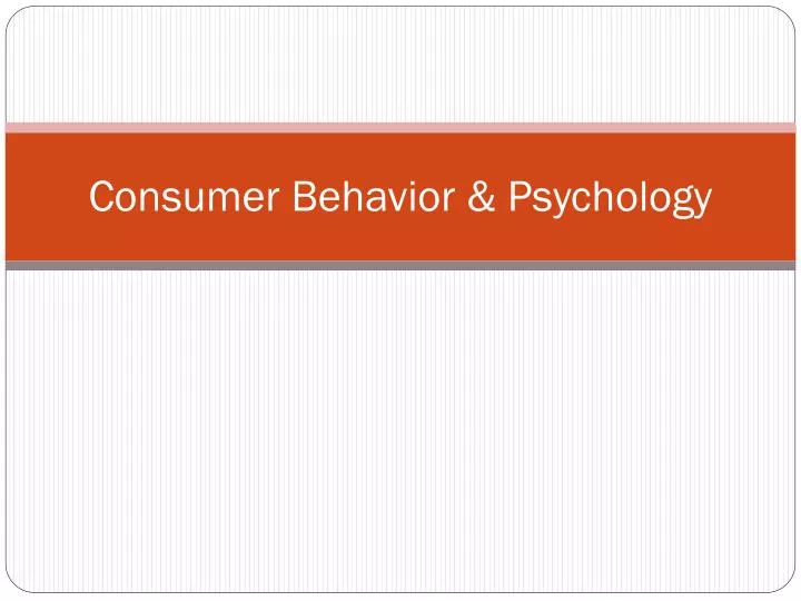 PPT - Consumer Behavior & Psychology PowerPoint Presentation, free ...