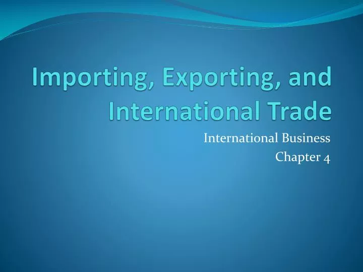 PPT - Importing, Exporting, and International Trade PowerPoint ... PPT - Importing, Exporting, and International Trade PowerPoint ...