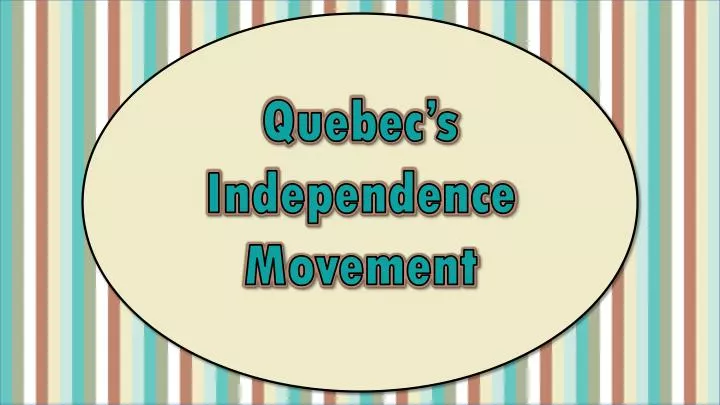 PPT - Quebec’s Independence Movement PowerPoint Presentation, free ...