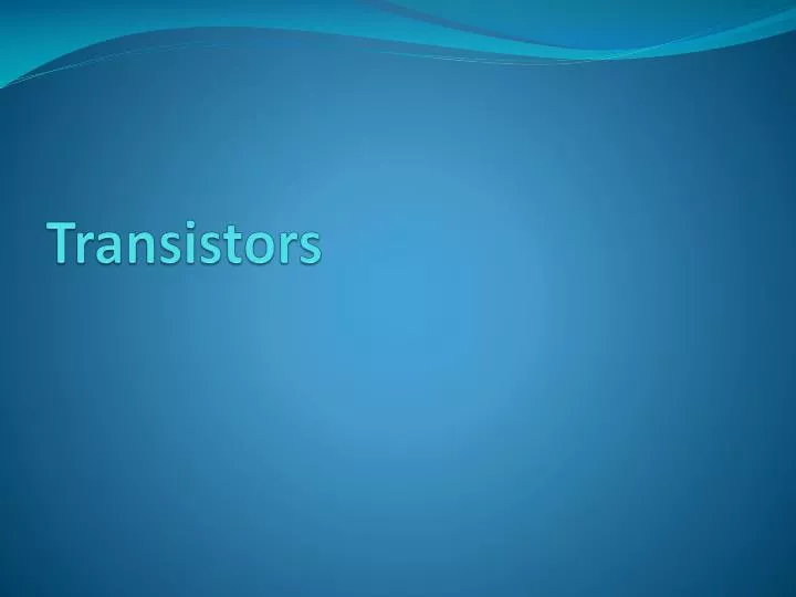 PPT - Transistors PowerPoint Presentation, free download - ID:2910839