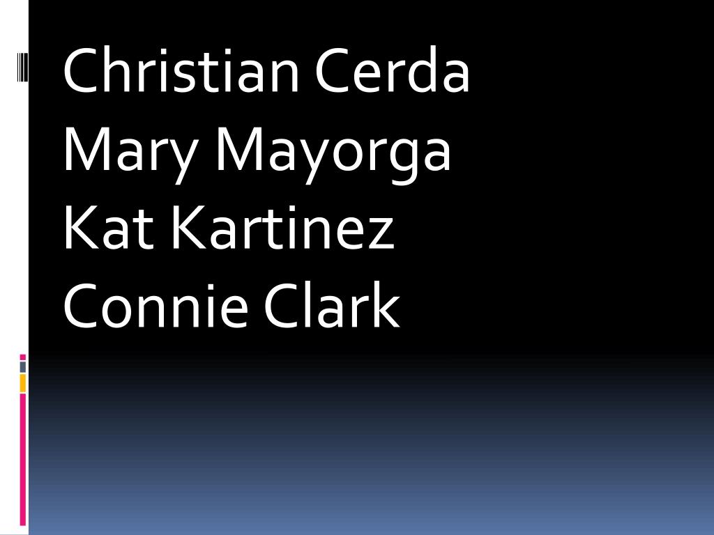 PPT - Christian Cerda Mary Mayorga Kat Kartinez Connie Clark PowerPoint ...
