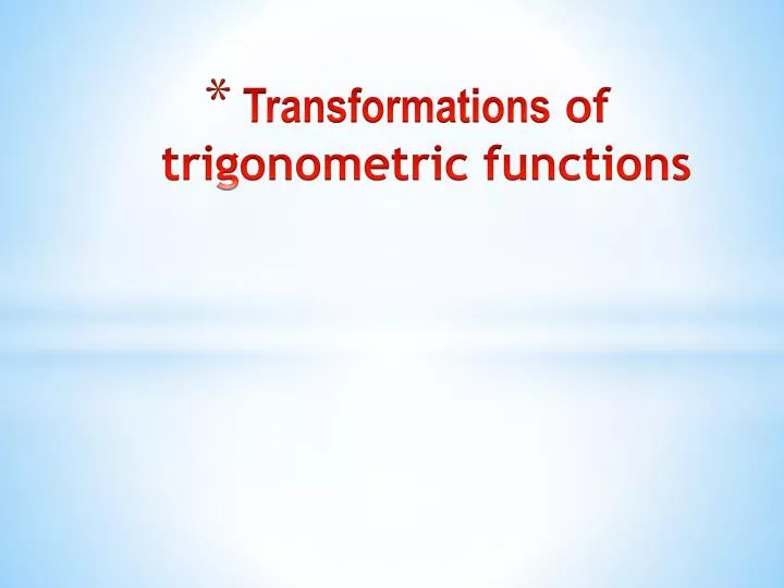 PPT - Transformations of trigonometric functions PowerPoint ... PPT - Transformations of trigonometric functions PowerPoint ...