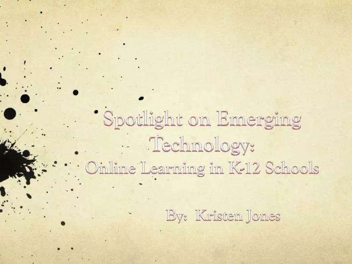 PPT - Spotlight on Emerging Technology: Online Learning in K-12 Schools ...