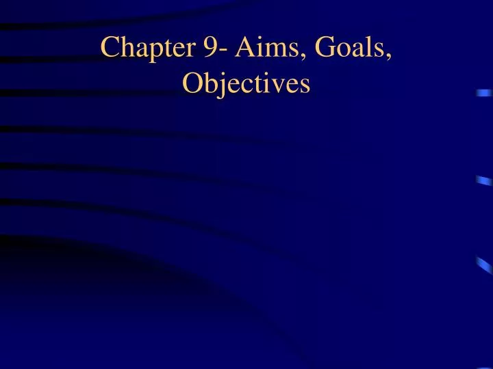 PPT - Chapter 9- Aims, Goals, Objectives PowerPoint Presentation, free ...
