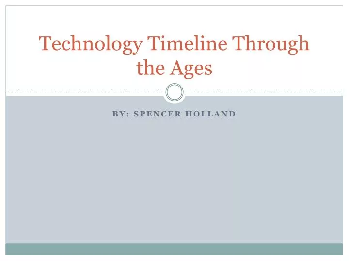 PPT - Technology Timeline Through the Ages PowerPoint Presentation ...
