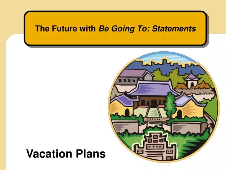 PPT - The Future with Be Going To: Statements PowerPoint Presentation ...
