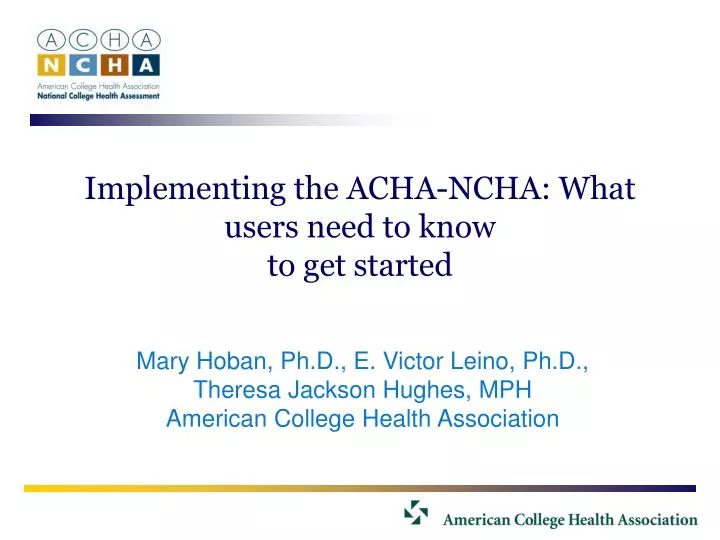 PPT - Implementing the ACHA-NCHA: What users need to know to get ...