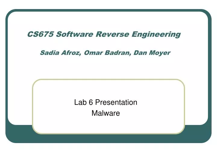 PPT - CS675 Software Reverse Engineering Sadia Afroz, Omar Badran, Dan Moyer PowerPoint ...