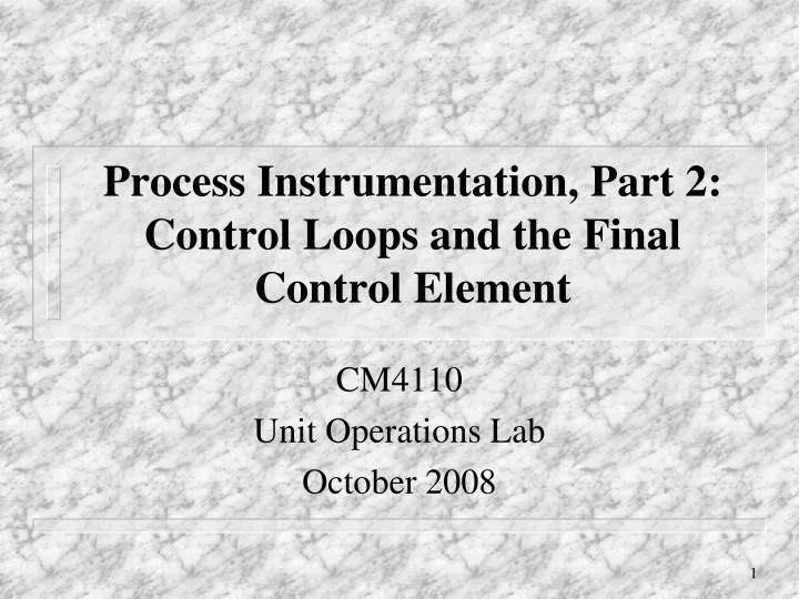 PPT - Process Instrumentation, Part 2: Control Loops and the Final ...