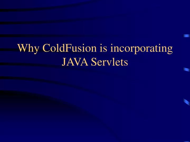 PPT - Why ColdFusion is incorporating JAVA Servlets PowerPoint ...