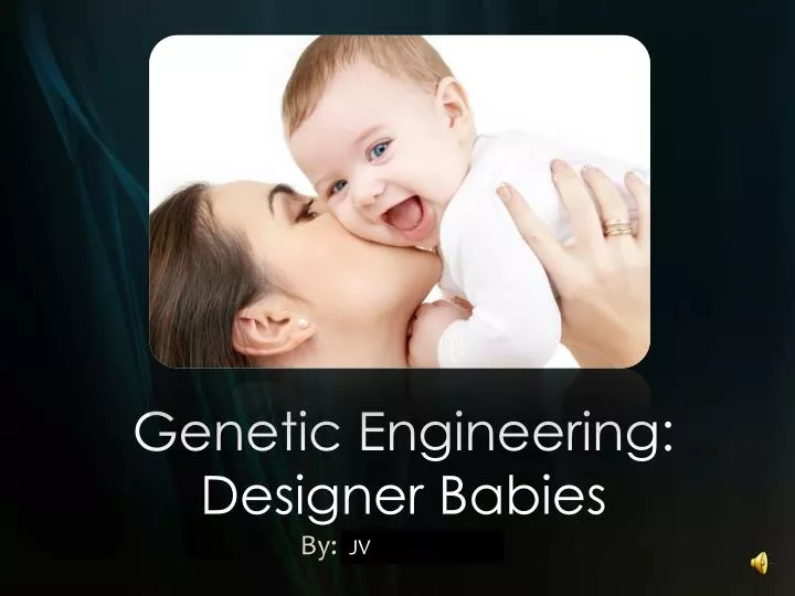PPT - Genetic Engineering: Designer Babies PowerPoint Presentation ...