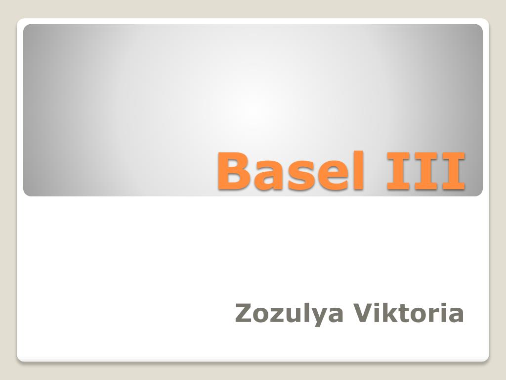 PPT - Basel III PowerPoint Presentation, free download - ID:2922302 PPT - Basel III PowerPoint Presentation, free download - ID:2922302