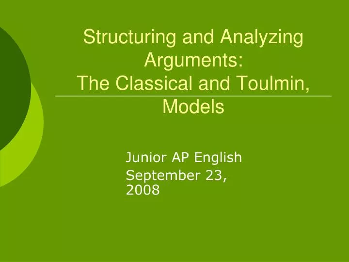 PPT - Structuring and Analyzing Arguments: The Classical and Toulmin, Models PowerPoint ...