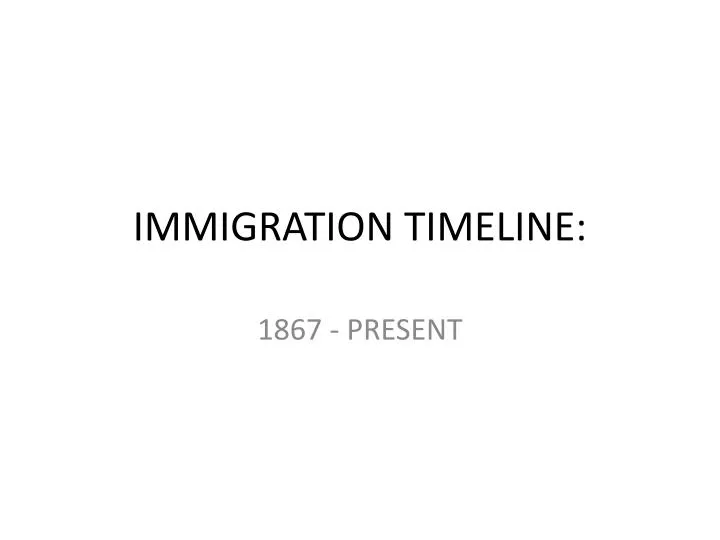 PPT - IMMIGRATION TIMELINE: PowerPoint Presentation, free download - ID ...