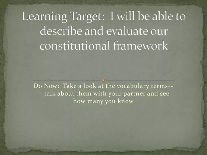 PPT - Learning Target: I will be able to describe and evaluate our constitutional framework ...