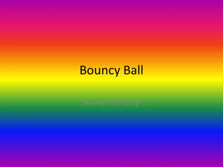 PPT - Bouncy Ball PowerPoint Presentation, free download - ID:2924286