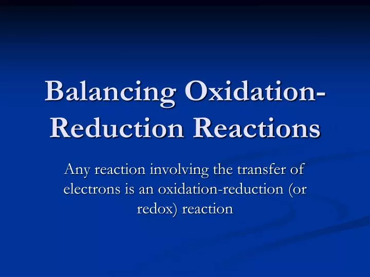 PPT - Balancing Oxidation-Reduction Reactions PowerPoint Presentation ...