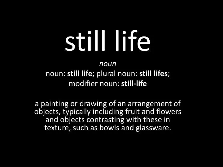 PPT - still life noun noun: still life ; plural noun: still lifes ...