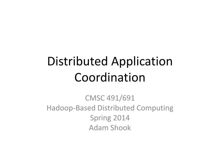 PPT - Distributed Application Coordination PowerPoint Presentation ...