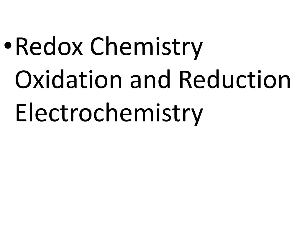 PPT - Redox Chemistry Oxidation and Reduction Electrochemistry ...