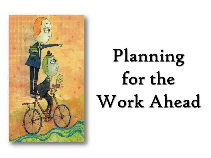 PPT - Planning for the Work Ahead PowerPoint Presentation, free ...