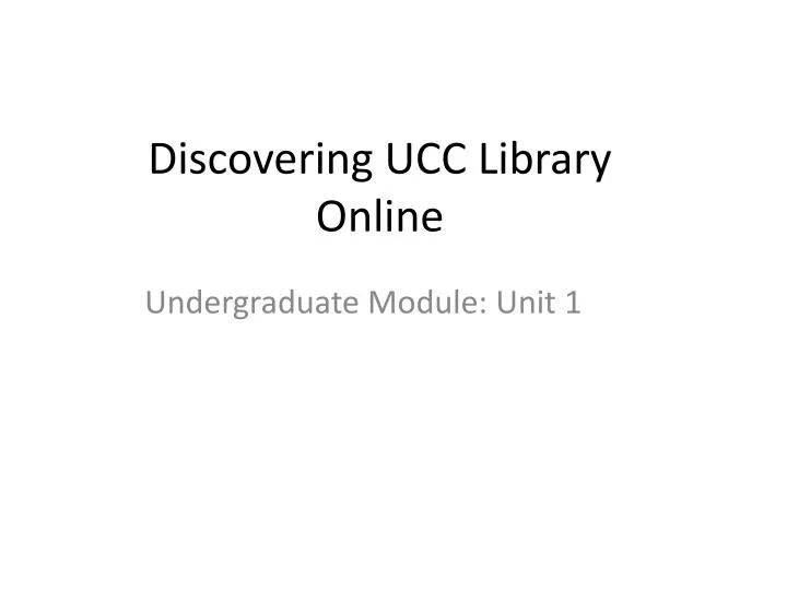 PPT - Discovering UCC Library Online PowerPoint Presentation, free ...