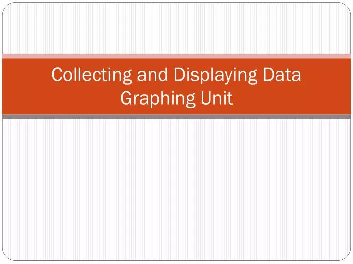 PPT - Collecting and Displaying Data Graphing Unit PowerPoint ...