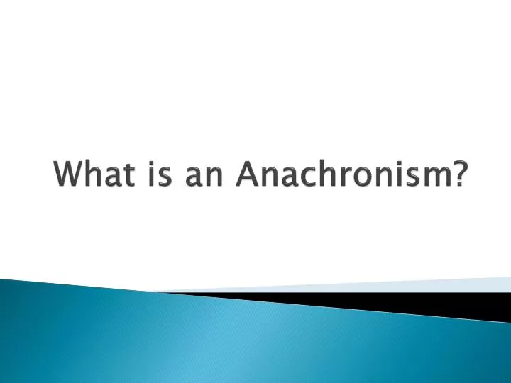 PPT - What is an Anachronism? PowerPoint Presentation, free download ...